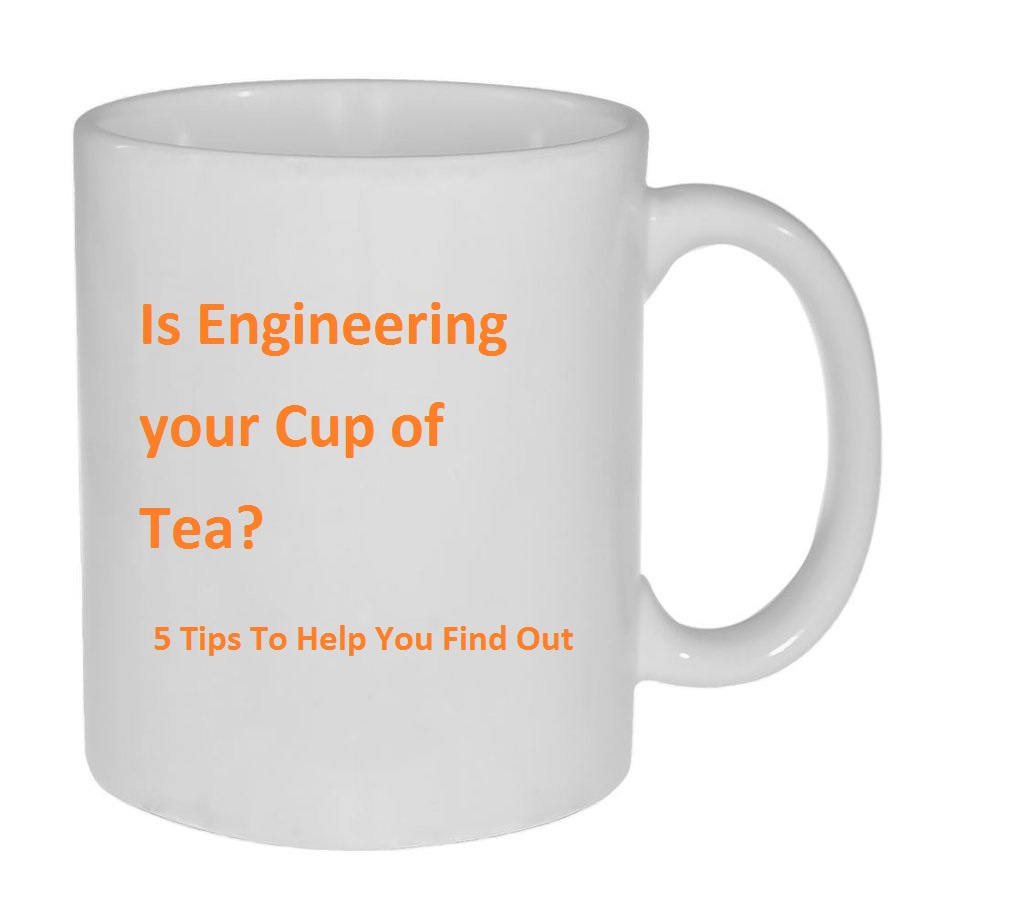 Is Engineering your Cup of Tea? 5 Tips To Help You Find Out | ACSCE
